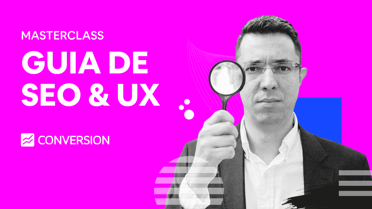Guia de SEO e UX: o que é, como funcionam e o que fazer - Conversion